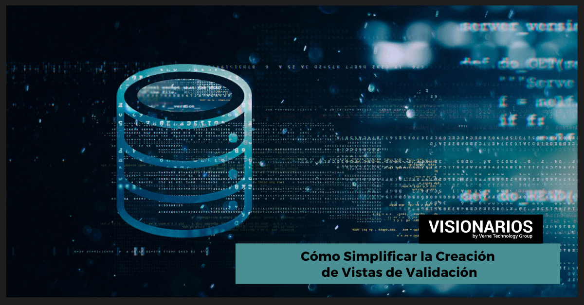 Cómo Simplificar La Creación De Vistas De Validación | Visionarios