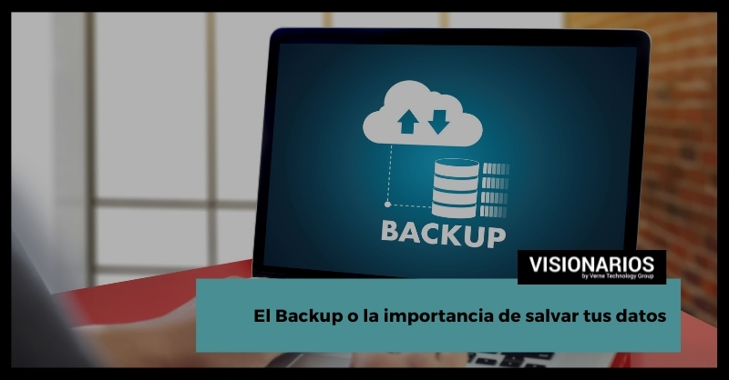 El Backup O La Importancia De Salvar Tus Datos | Visionarios