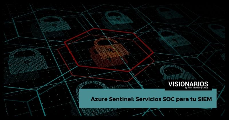 Azure Sentinel: Servicios SOC Para Tu SIEM | Visionarios