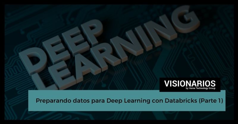 Preparando Datos Para Deep Learning Con Databricks (Parte 1) | Visionarios