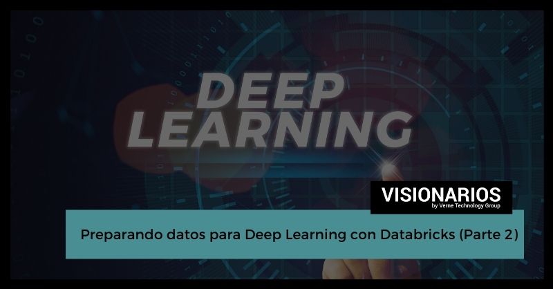Preparando Datos Para Deep Learning Con Databricks (Parte 2) | Visionarios